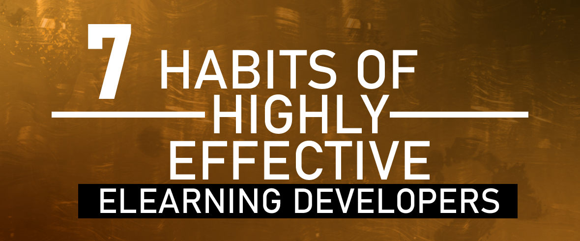 The 7 Habits of Highly Effective eLearning Developers - Nathan Stoker