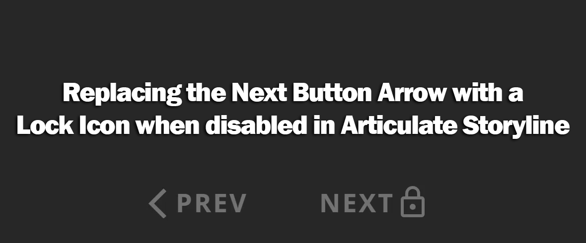 Replacing the Next Button Arrow with a Lock Icon when disabled in Articulate Storyline - Nathan ...